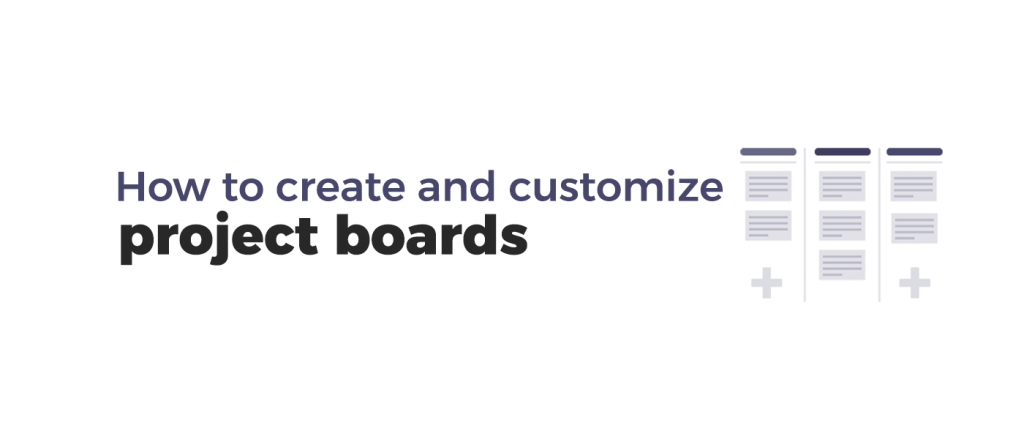 How to create and customize project boards- Projecto