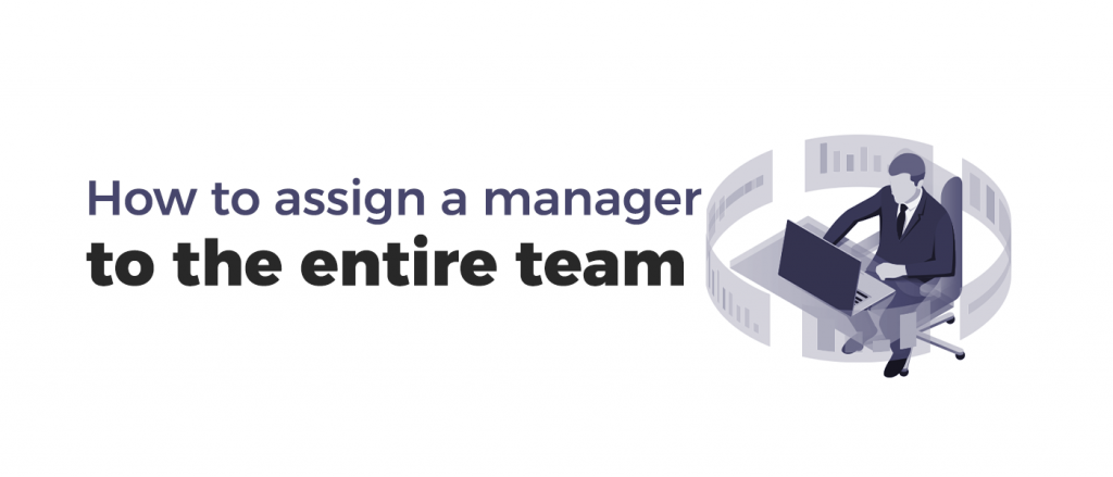 How to assign a manager to the entire team - بروجكتو | Projecto